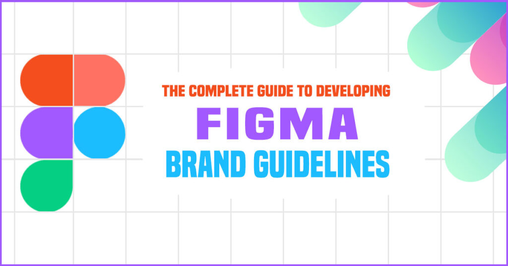 The Complete Guide to Developing Figma Brand Guidelines